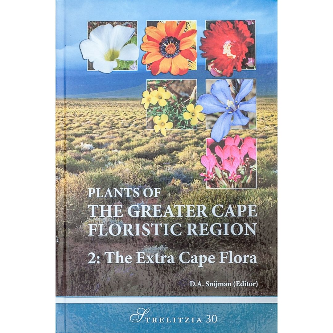 Plants of the Greater Cape Floristic Region 2: The Extra Cape Flora ...